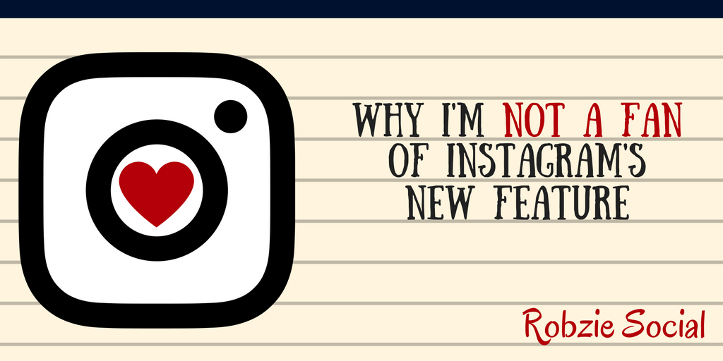 Why I’m Not a Fan of Instagram’s New Feature – Robzie.com