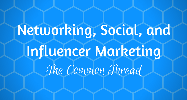 Networking, Social, and Influencer Marketing: the Common Thread ...